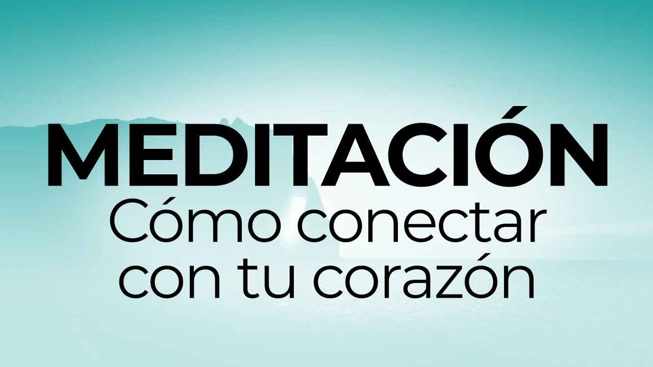 Meditación "Cómo conectar con tu corazón" - Meditar y Éxito